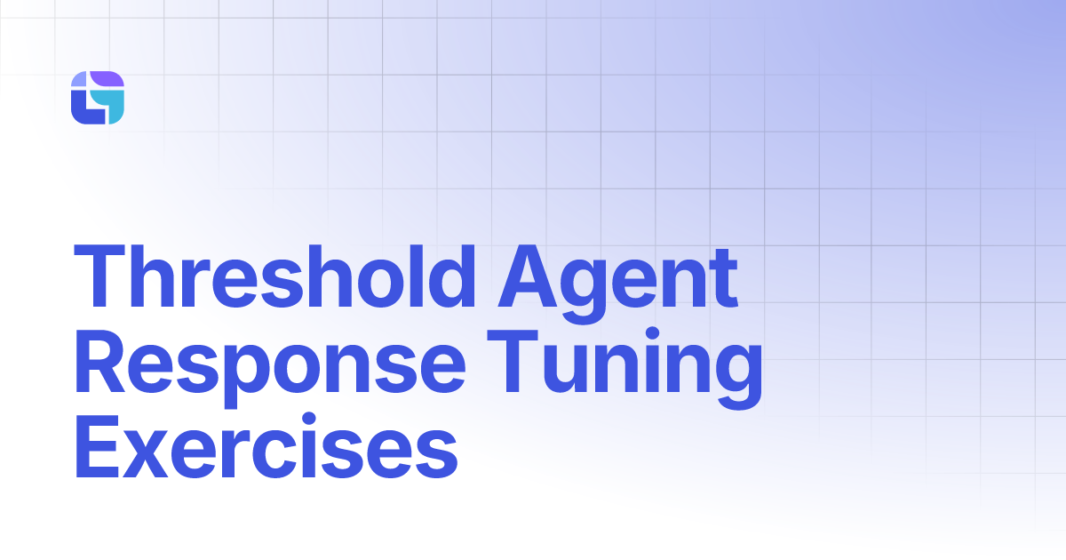 Threshold Agent Response Tuning Exercises | GLIK
